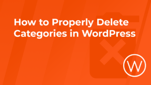 Properly Deleting Categories in WordPress - Step-by-Step Guide